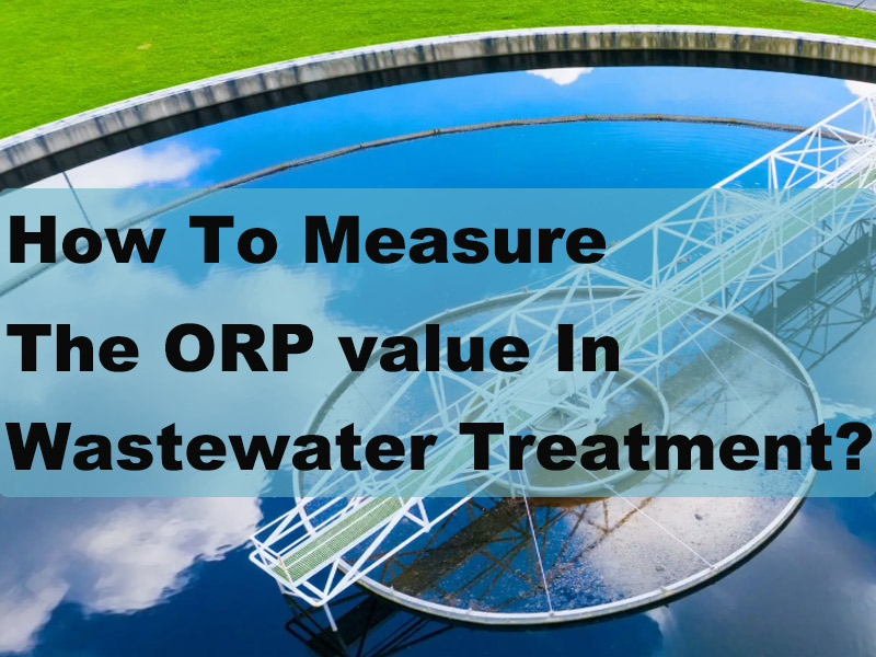 How To Measure The ORP value In Wastewater Treatment?
