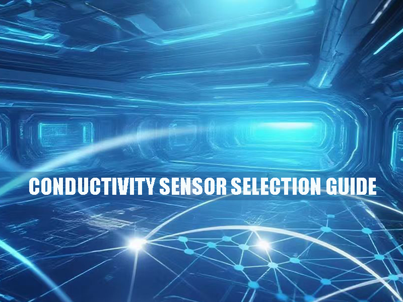 Conductivity Sensor Selection Guide - Make the Right Choice for Your Needs