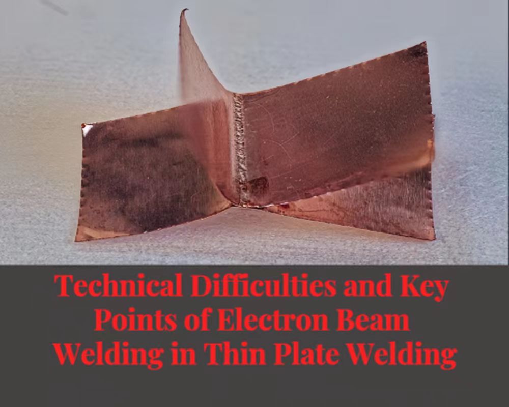 Technical Difficulties and Key Points of Electron Beam Welding in Thin ...